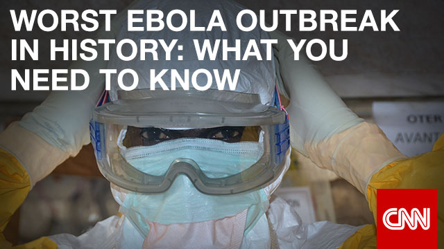 Worst Ebola outbreak in history: What you need to know - CNN.com Worst Ebola outbreak in history: What you need to know - CNN.com